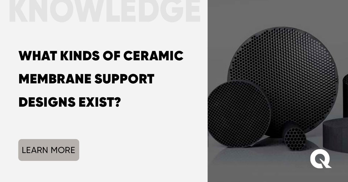 What Kinds of Ceramic Membrane Support Designs Exist - LiqTech